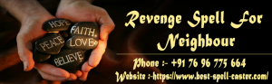 Most Effective and Powerful Revenge Spell for Bad Neighbor